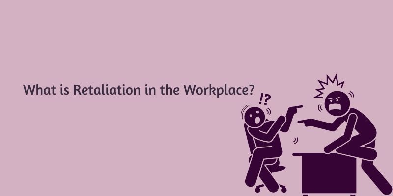 What is Retaliation in the Workplace and How to Prove It